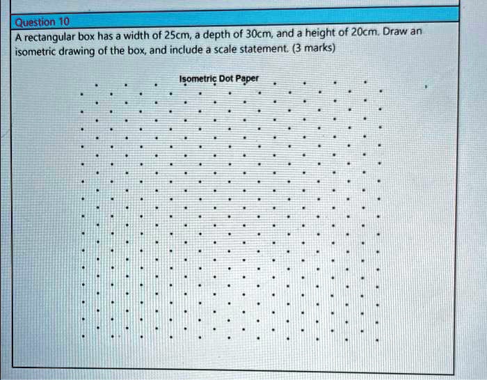 Question 10: A rectangular box has a width of 25 cm, a depth of 30 cm ...
