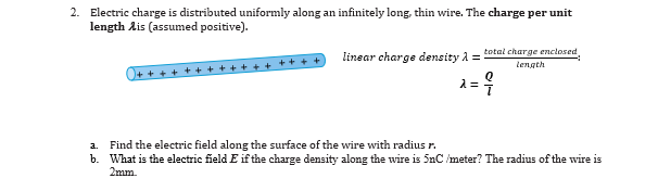 [GET ANSWER] 2. Electric charge is distributed uniformly along an infinitely long, thin wire ...