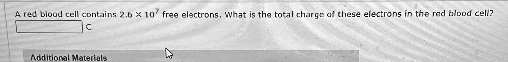 SOLVED: A red blood cell contains 2.6 imes 10^(7) free electrons. What ...