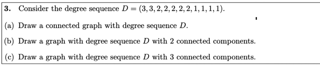SOLVED: 3. Consider the degree sequence D = (3, 3, 2, 2, 2, 2, 2, 1, 1 ...