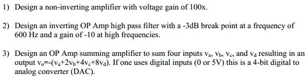 1) Design a non-inverting amplifier with voltage gain of 100x. 2 ...