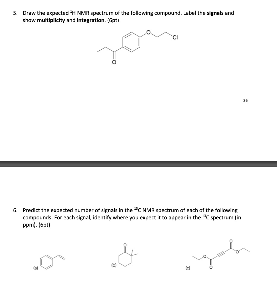 5. Draw the expected ^1H NMR spectrum of the following compound. Label the signals and show ...