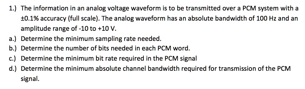 SOLVED: The information in an analog voltage waveform is to be transmitted over a PCM system ...