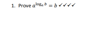 SOLVED: 1. Prove a^loga b=b