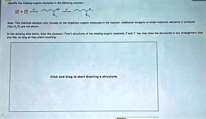 Identify the missing organic reactants in the following reaction: H X + Y —-> OH H Note: This ...