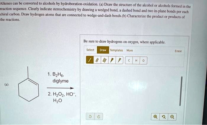 Alkenes can be converted to alcohols by hydroboration-oxidation. (a) Draw the structure of the ...