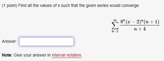 SOLVED: point) Find all the values of X such that the given series ...