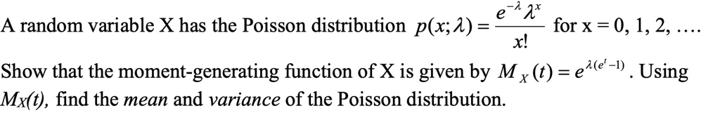SOLVED: A random variable X has the Poisson distribution p(x; 2) for x =0, 1, 2,. Mx(t), find ...