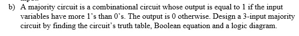 Solved B A Majority Circuit Is A Combinational Circuit Whose Output Is Equal To 1 If The Input 