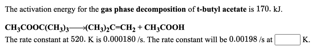 The activation energy for the gas phase decomposition of t...