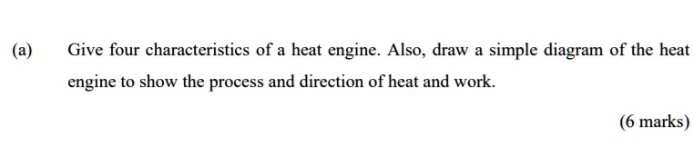 (a) Give four characteristics of a heat engine. Also, draw a simple ...