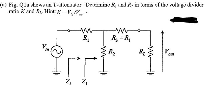 (a) Fig. Q1a shows an T-attenuator. Determine R1 and R2 in terms of the ...