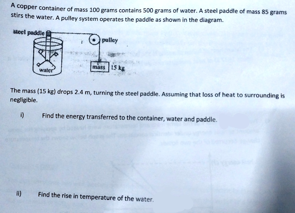 A copper container of mass 100 grams contains 500 grams of water. A ...
