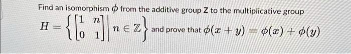 SOLVED: Z and prove that (x + y) = (x) + (y) Find an isomorphism from the additive group Z to ...