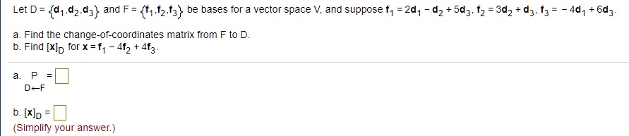 SOLVED: Let D = d1, d2, d3 and F = f1, f2, f3 be bases for vector space ...