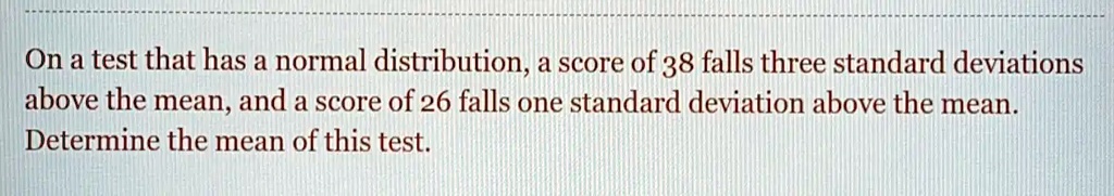 SOLVED: On a test that has a normal distribution, a score of 38 falls ...