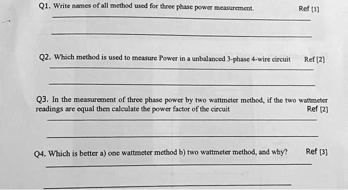 SOLVED: Q1. Write names of all methods used for three-phase power measurement. Ref [1] Q2. Which ...