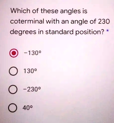 SOLVED: Which of these angles is coterminal with an angle of 230 ...
