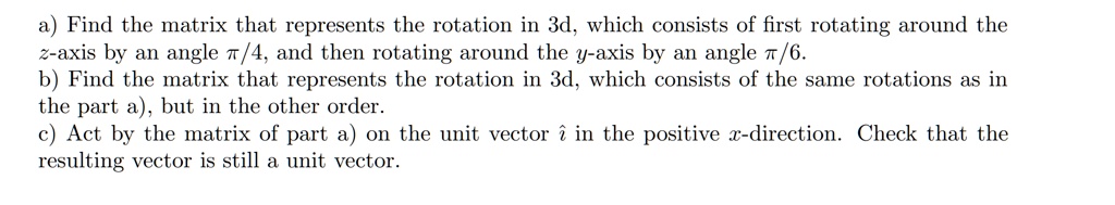 SOLVED: a) Find the matrix that represents the rotation in 3D, which consists of first rotating ...