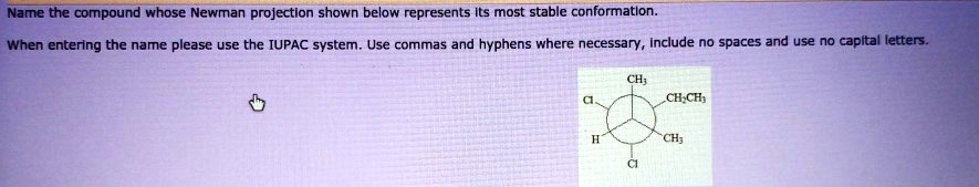 Solved Name The Compound Whose Newman Projection Shown Below