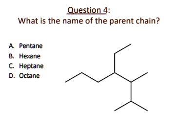 SOLVED: Question 4: What is the name of the parent chain? Pentane ...