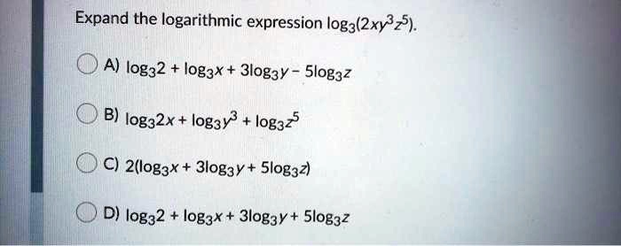 expand the logarithmic expression log3l 2xy3z5 a log32 log3x 3log3y slog3z b log32x log3y log3z5 ...