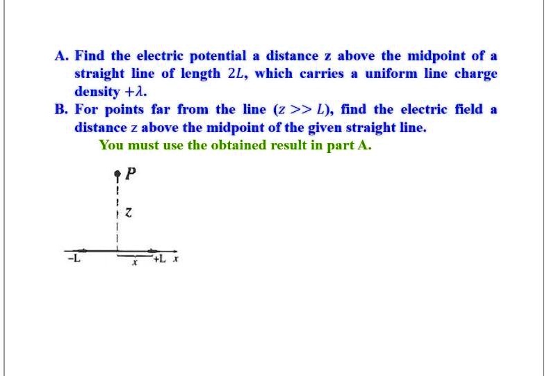 SOLVED: A: Find the electric potential distance above the midpoint of straight line of length 2L ...