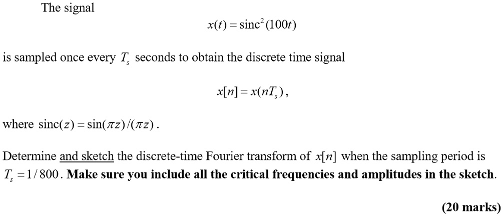 SOLVED: The signal x(t) = sinc^2 (100t) is sampled once every T seconds to obtain the discrete ...