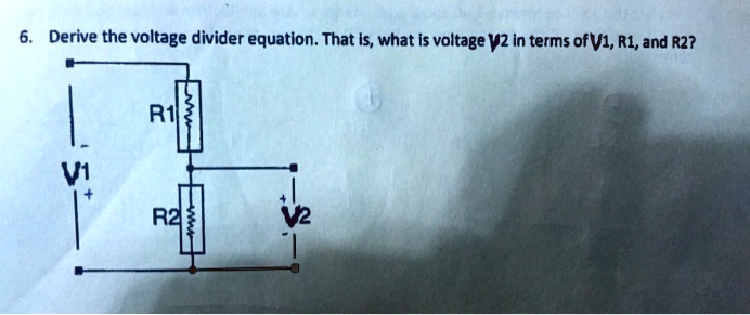 SOLVED: Derive the voltage divider equation: That Is, what Is voltage V2 In terms ofV1, R1, and ...