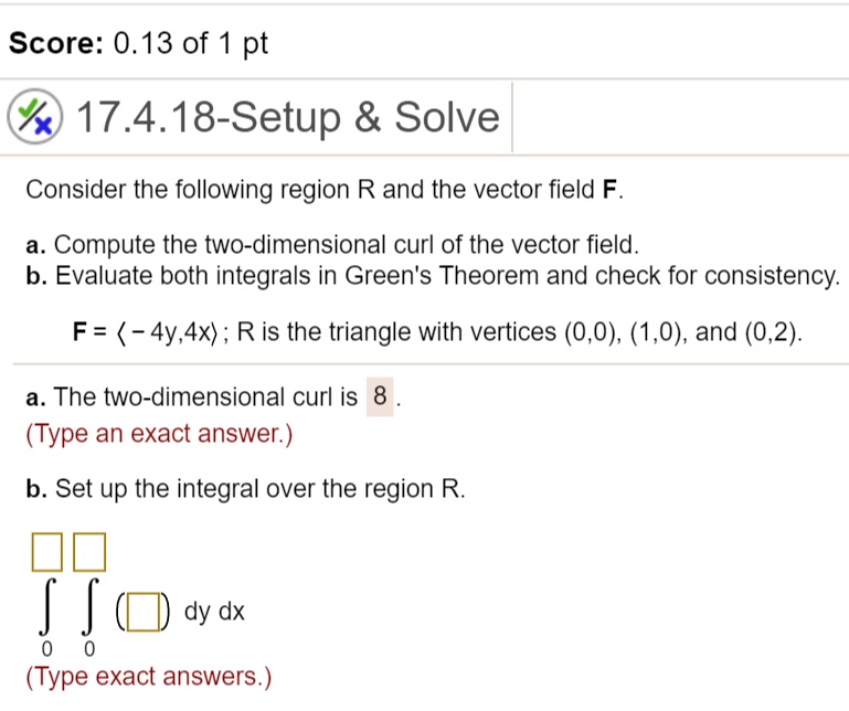 Score: 0.13 of 1 pt 17.4.18-Setup Solve Consider the following region R and the vector field F ...