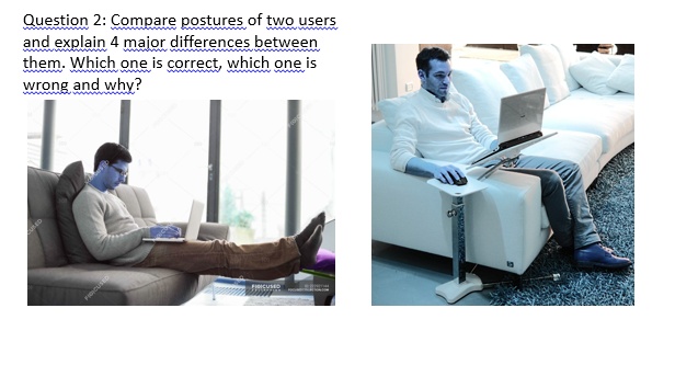 SOLVED: Question 2: Compare postures of two users and explain major ... SOLVED: Question 2: Compare postures of two users and explain major ...