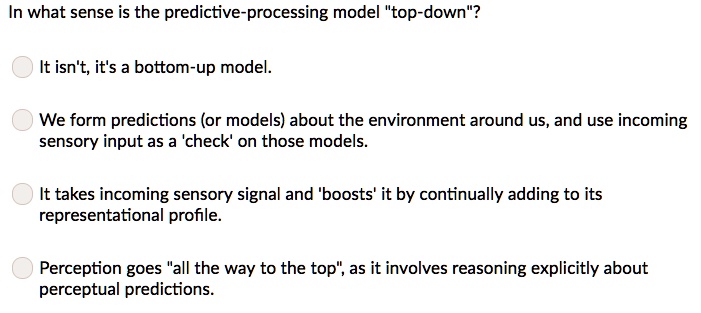 SOLVED: In what sense is the predictive-processing model "top-down"? It ...
