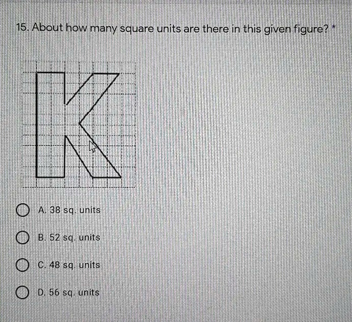SOLVED: 15. About how many square units are there in this given figure? A 38 sq. units B. 52 sq ...