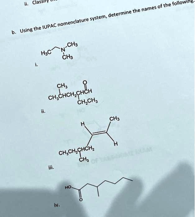 SOLVED: ii. Classification b. Using the IUPAC nomenclature system, determine the names: H3C CH3 ...