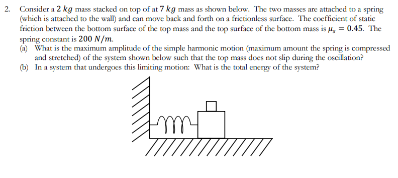 2. Consider a 2 kg mass stacked on top of at 7 kg mass as...