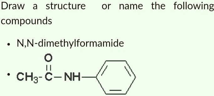 SOLVED: Draw a structure compounds or name the following N,N-dimethylformamide 1 NH- CH3-