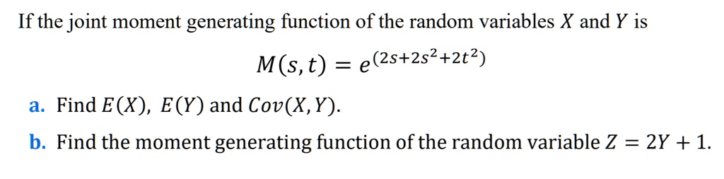 SOLVED: If the joint moment generating function of the random variables X and Y is M(s,t) = e(2s ...