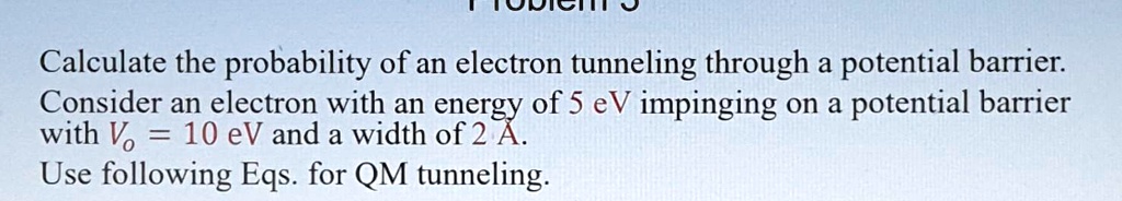 SOLVED: Texts: T0UICTTT0 Calculate the probability of an electron tunneling through a potential ...