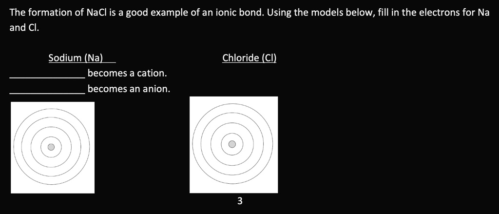 SOLVED: The formation of NaCl is a good example of an ionic bond. Using ...