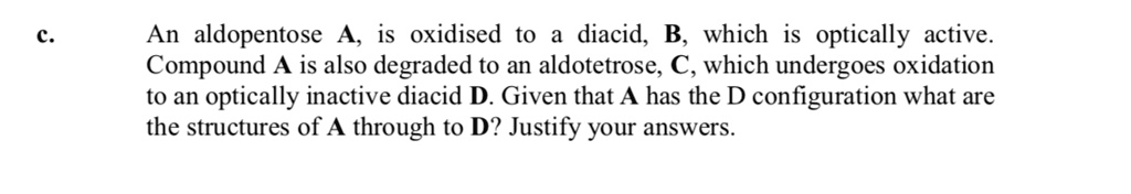 an aldopentose is oxidised to diacid b which is optically active ...