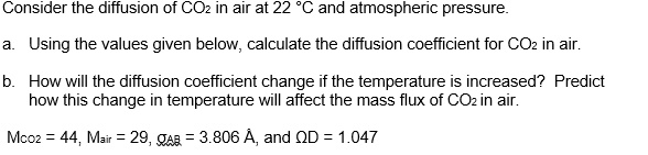 Consider the diffusion of CO2 in air at 22 °C and atmospheric pressure ...