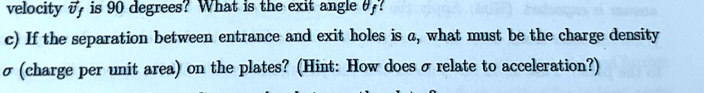velocity v⃗f is 90 degrees? What is the exit angle ? c) If the ...