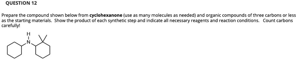 SOLVED: Prepare the compound shown below from cyclohexanone (use as many molecules as needed ...
