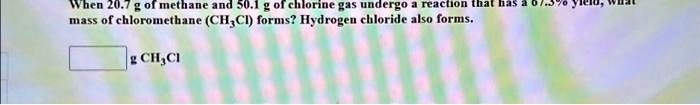 SOLVED: When 20.7 g of methane and 50.1 g of chlorine gas undergo a reaction, what mass of ...