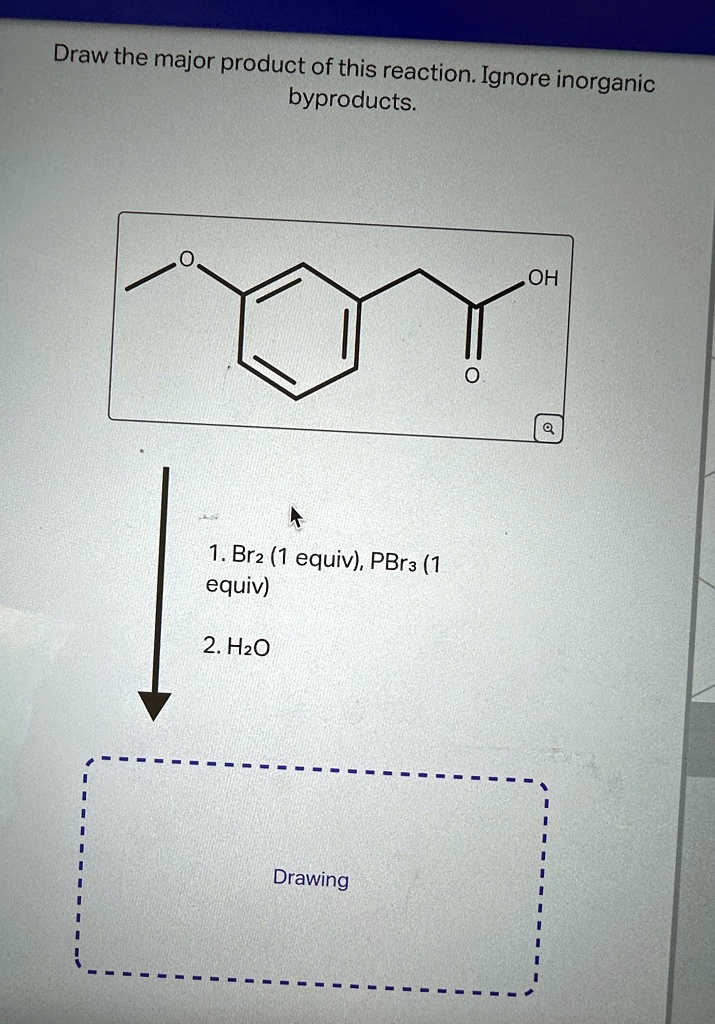 Draw the major product of this reaction. Ignore inorganic byproducts. 1 ...