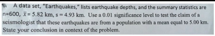 SOLVED: A data set, "Earthquakes; lists earthquake depths, and the summary statistics are n=600 ...