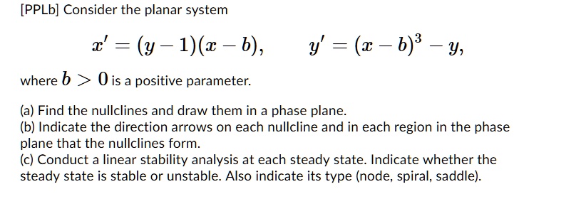 SOLVED: [PPLb] Consider the planar system: x' = (y - 1)c = 6), where b ...
