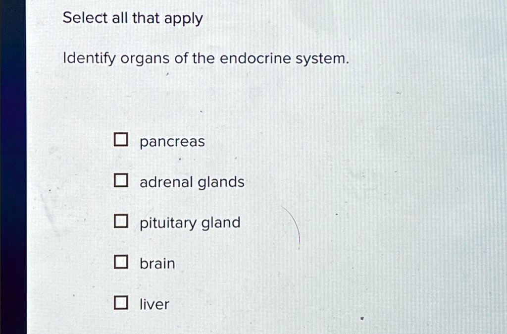 SOLVED: Select all that apply Identify organs of the endocrine system ... SOLVED: Select all that apply Identify organs of the endocrine system ...