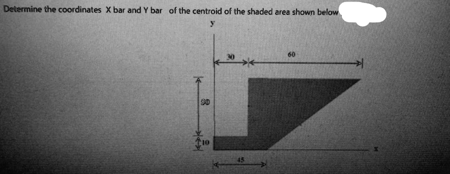 Determine the coordinates X bar and Y bar of the centroid of the shaded ...