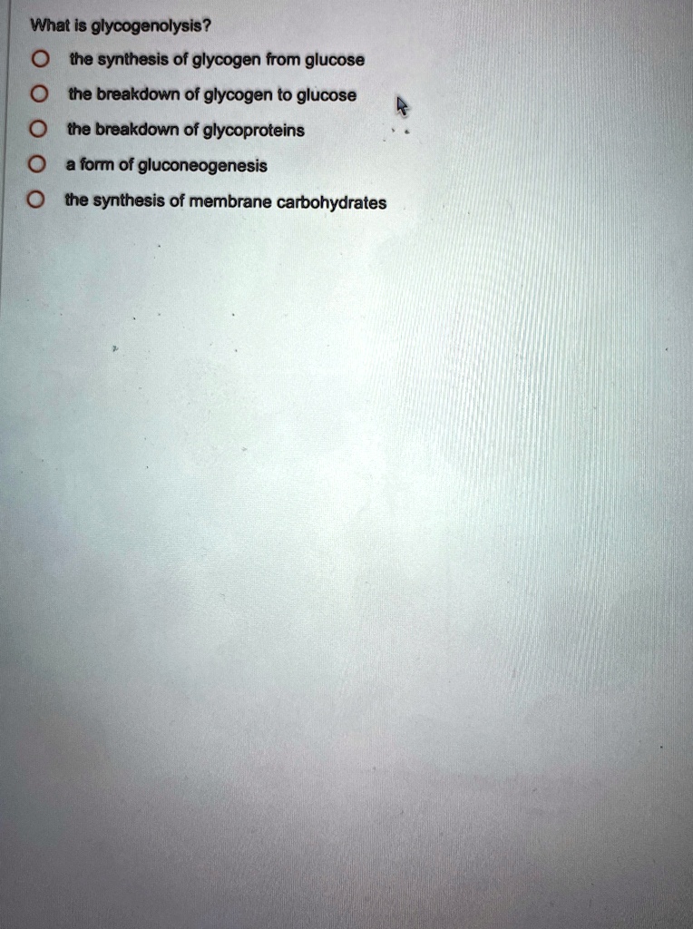 What is glycogenolysis? O the synthesis of glycogen from glucose O the ...